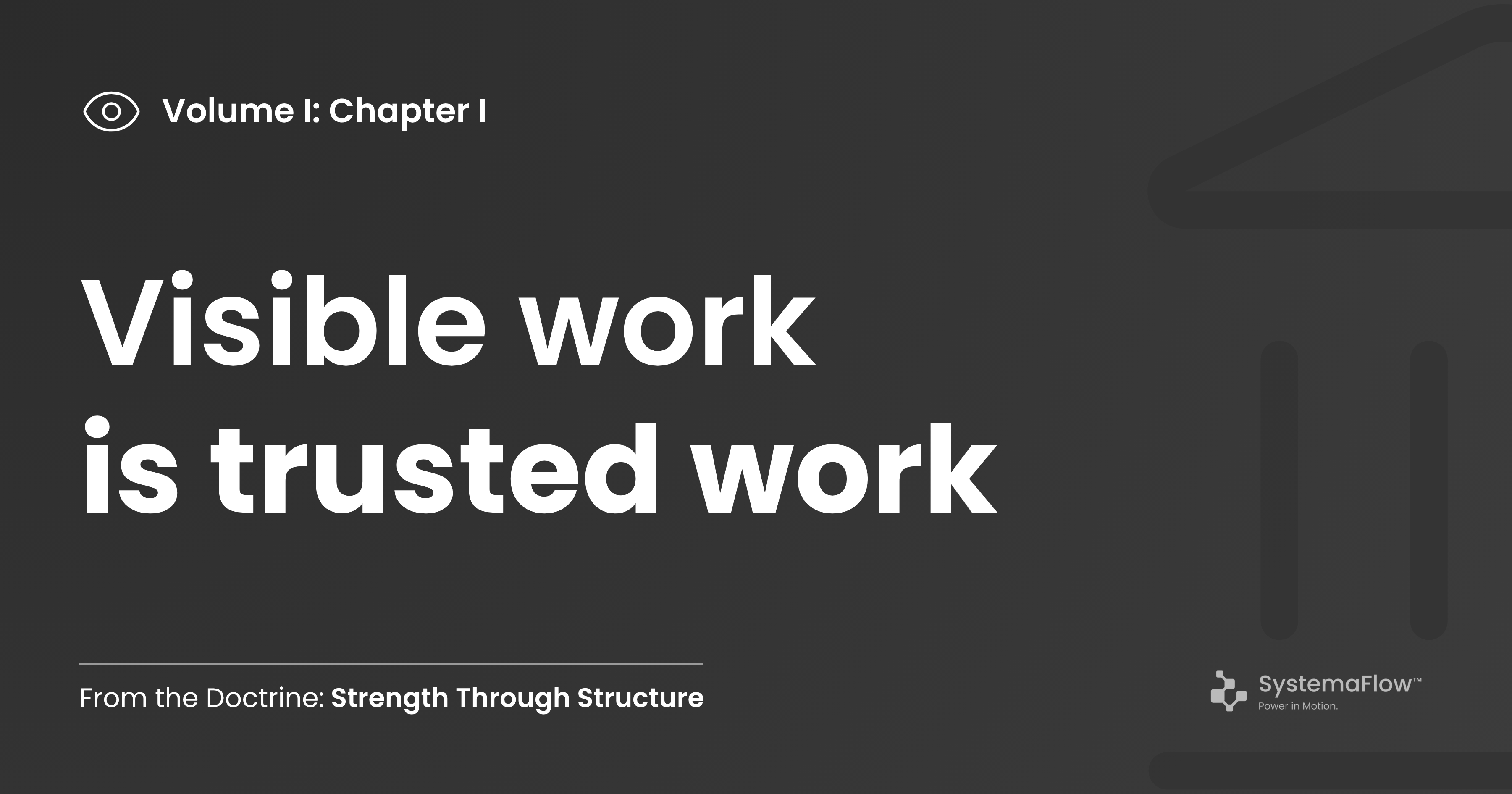 Visible Work Is Trusted Work – SystemaFlow Doctrine