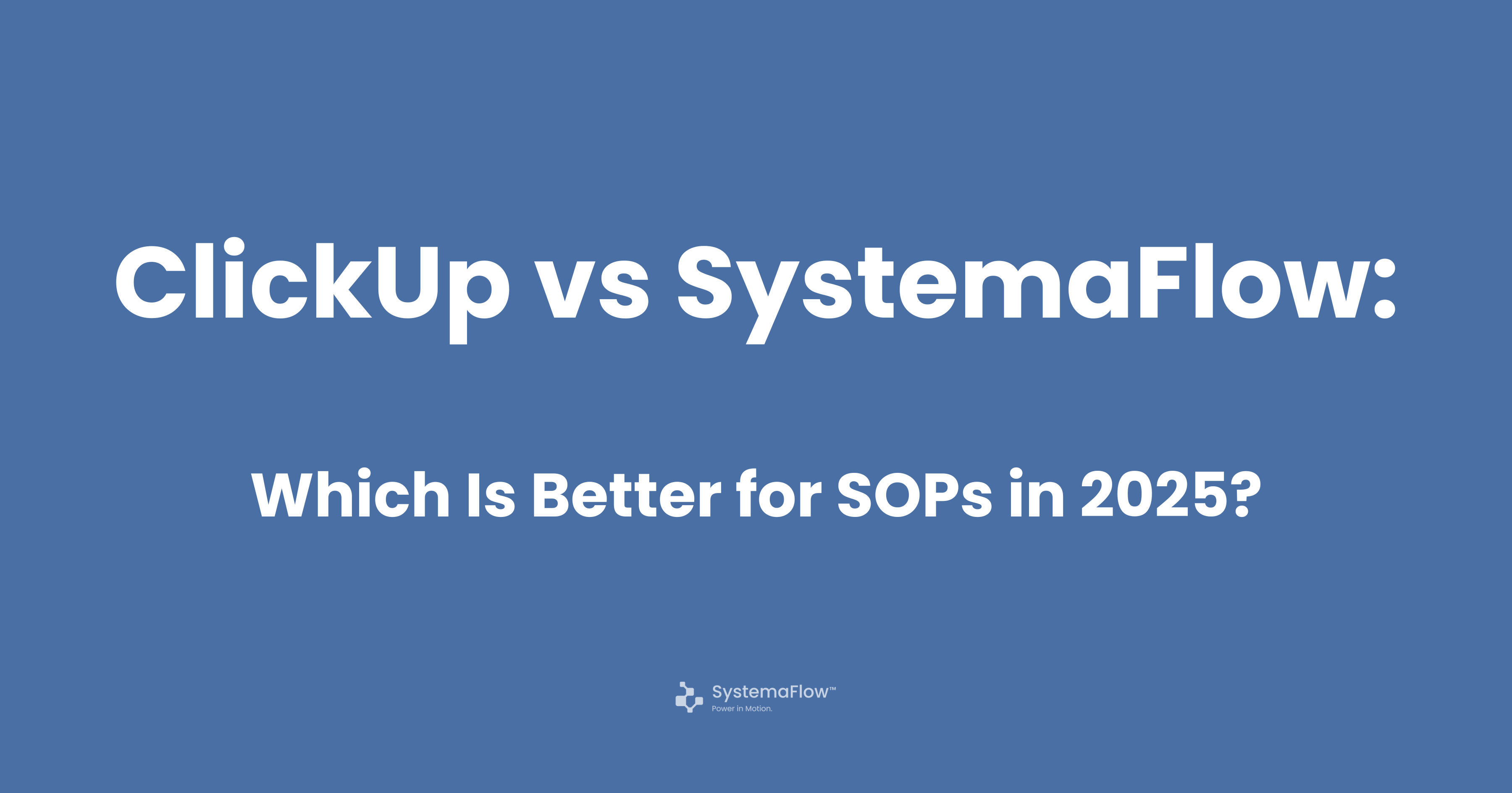 ClickUp vs SystemaFlow: Best SOP Tool for 2025?