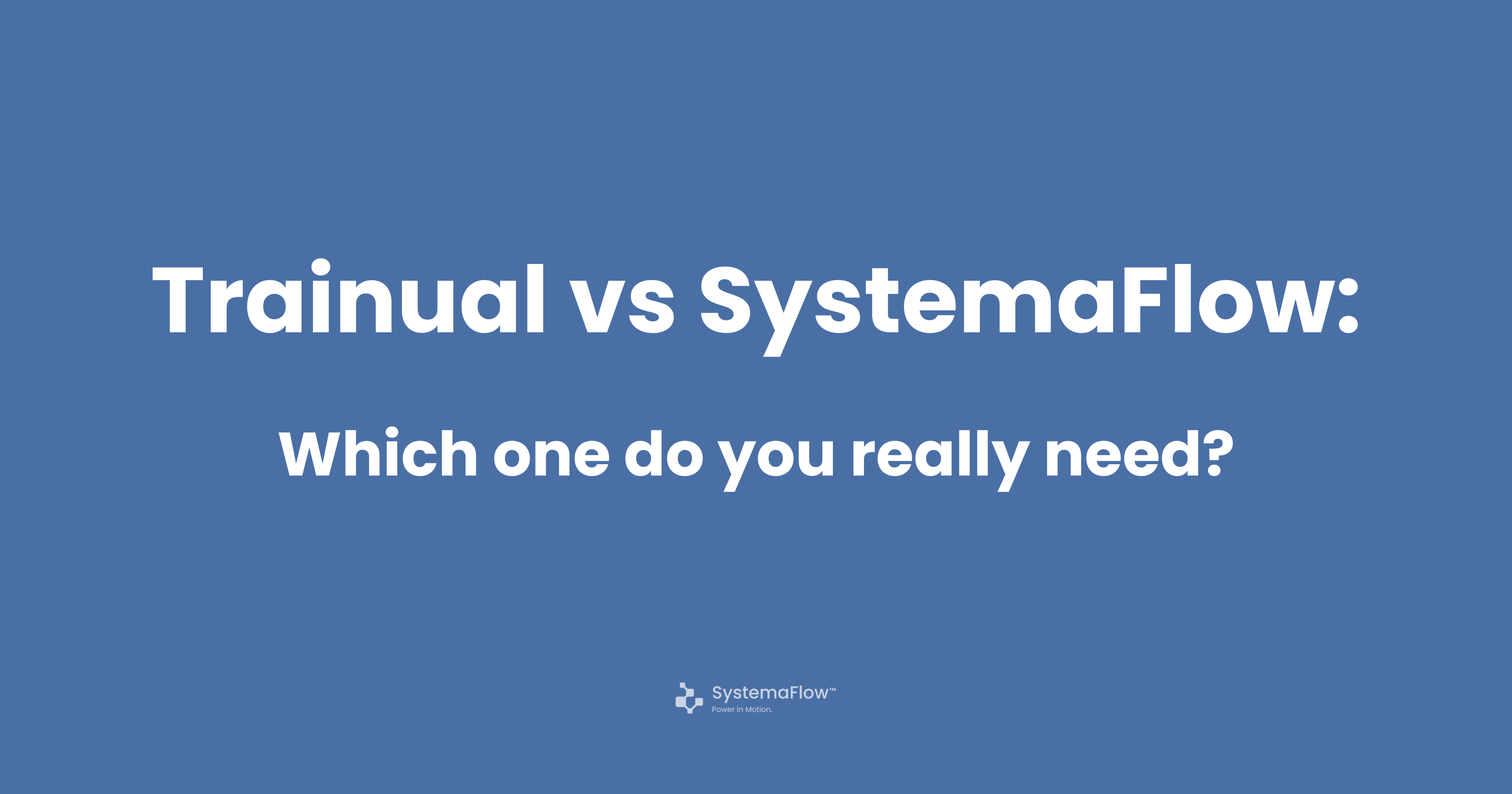 Trainual vs SystemaFlow: Which One Do You Really Need?